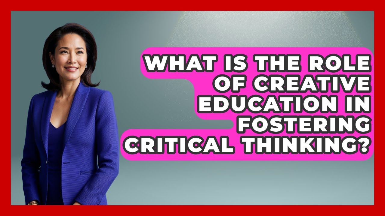 What Is the Role of Creative Education in Fostering Critical Thinking? | The Virtual Art Desk News