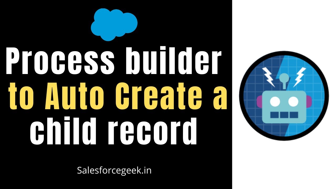 Process builder to auto create a child record - (Process Builder Scenario 1)