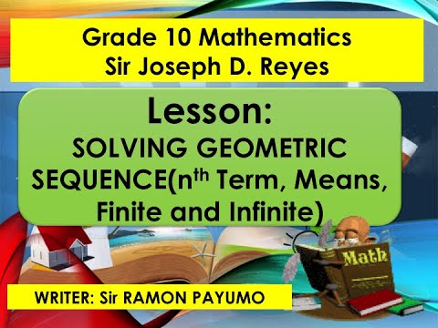 GRADE 10 MATH | SOLVING GEOMETRIC SEQUENCE |NTH TERM, MEANS, FINITE, AND INFINITE