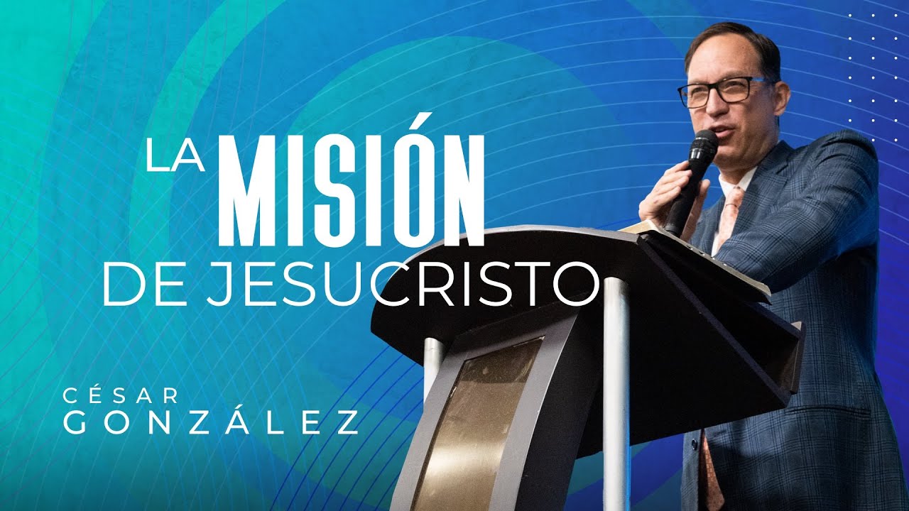 The Mission of Jesus Christ | Rev. César González | VNPEM North