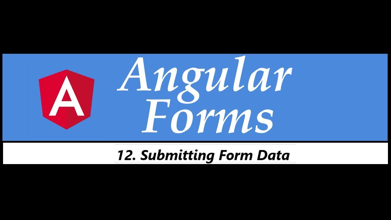 Angular Forms Tutorial - 12 - Submitting form data