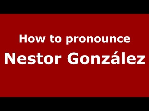 How to pronounce Nestor González (Spanish/Argentina) - PronounceNames.com