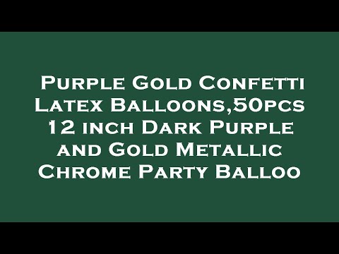 Purple Gold Confetti Latex Balloons,50pcs 12 inch Dark Purple and Gold Metallic Chrome Party Review