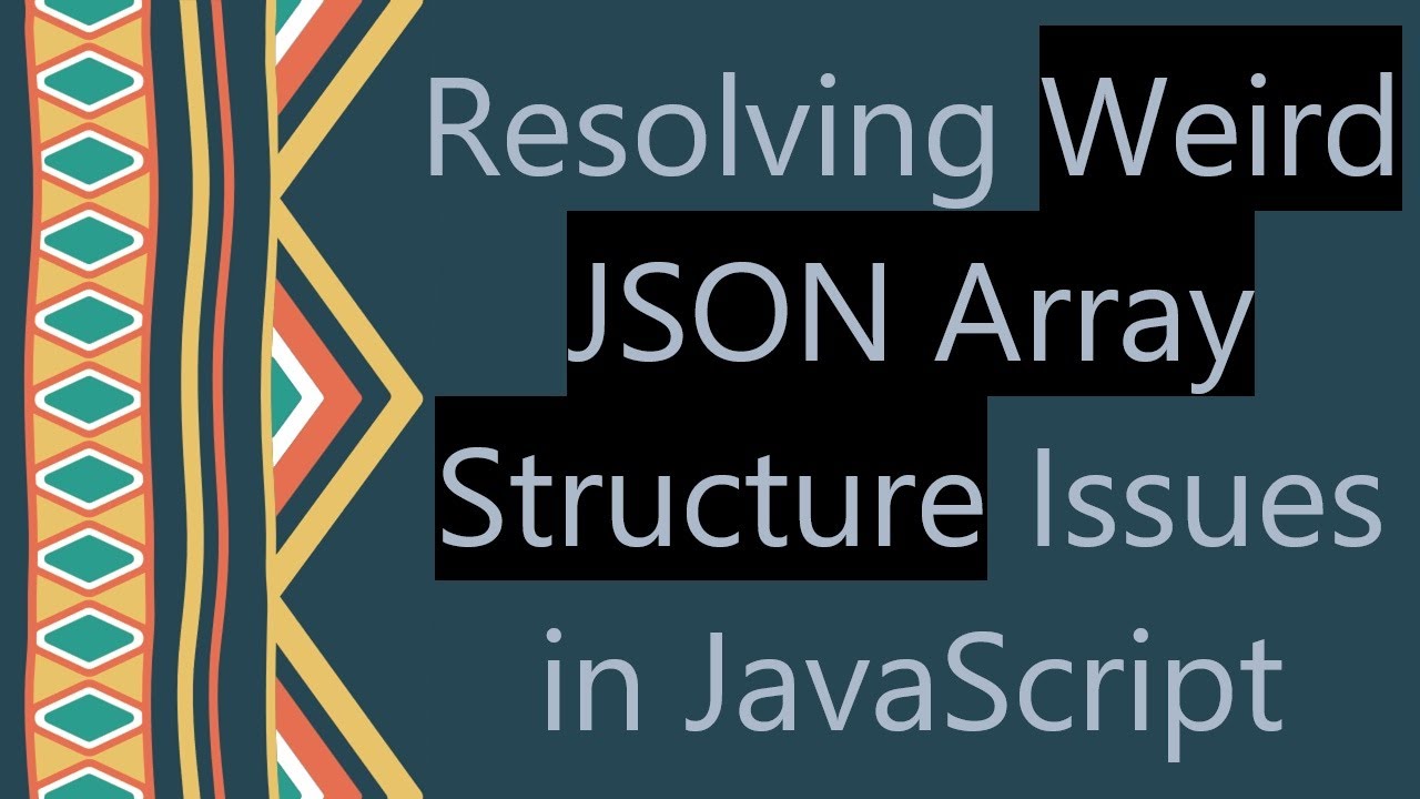 Resolving Weird JSON Array Structure Issues in JavaScript