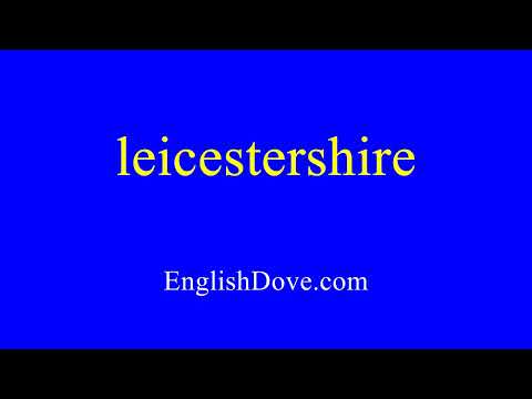 How to pronounce leicestershire in American English