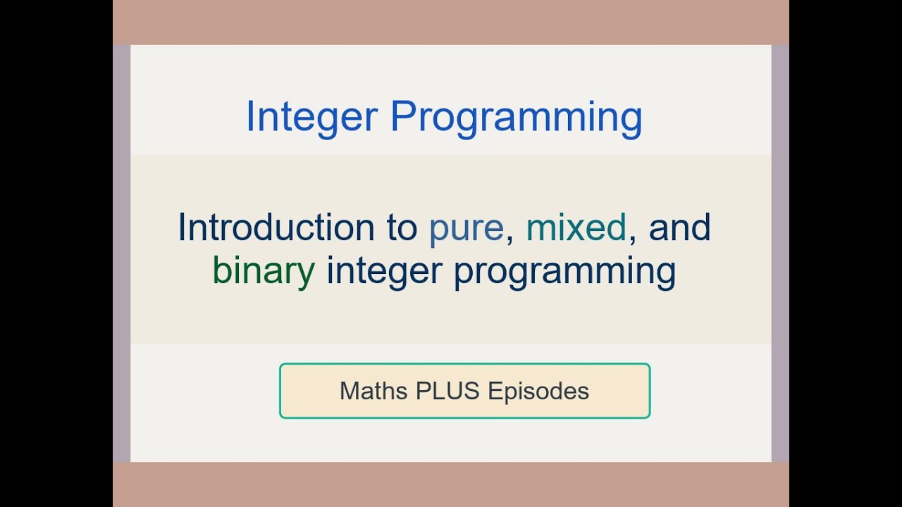 Intro to Pure, Mixed and Binary Integer Programming [EP1]