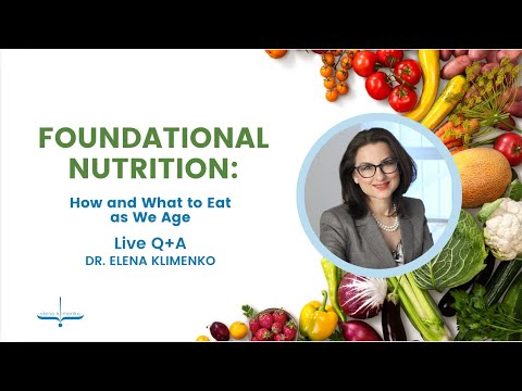 Foundational Nutrition: How And What To Eat As We Age - Live Q&A with Dr. Elena Klimenko