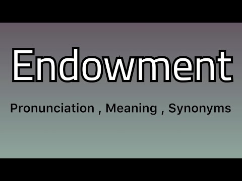 Endowment meaning - Endowment pronunciation - Endowment example - Endowment synonyms