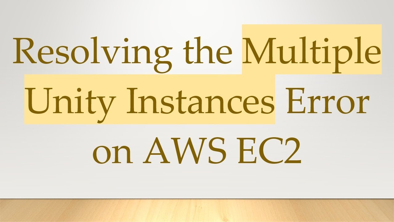 Resolving the Multiple Unity Instances Error on AWS EC2
