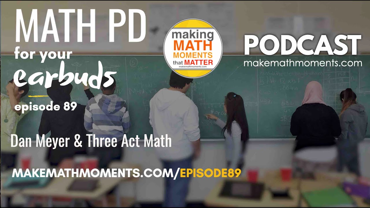 Ep89: Dan Meyer & Three Act Math