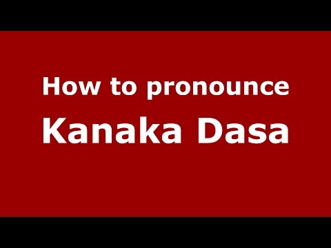 How to pronounce Kanaka Dasa (Kannada/Karnataka, India) - PronounceNames.com