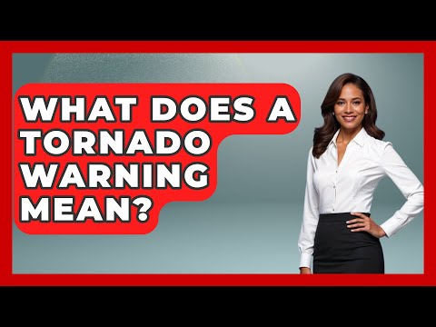 What Does A Tornado Warning Mean? - Weather Watchdog