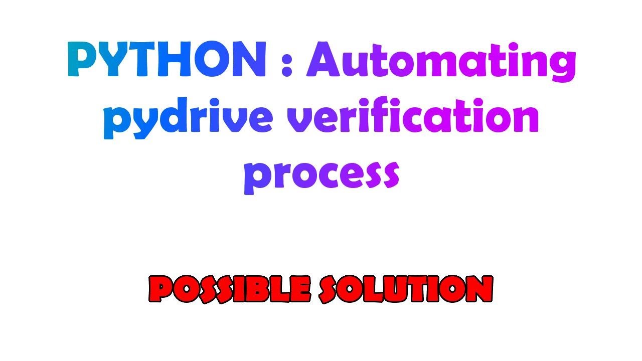 PYTHON : Automating pydrive verification process