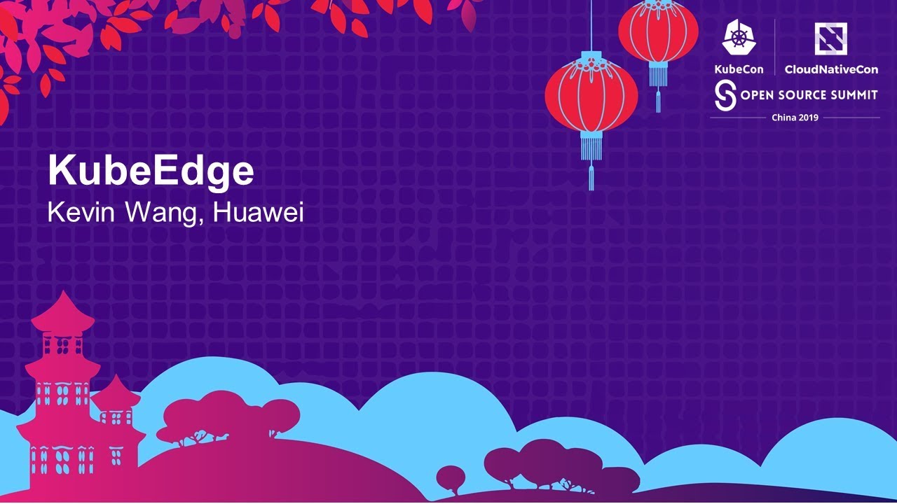 KubeEdge - Kevin Wang, Huawei