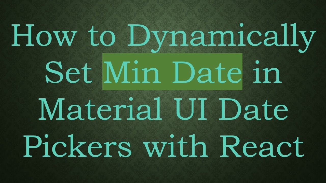 How to Dynamically Set Min Date in Material UI Date Pickers with React