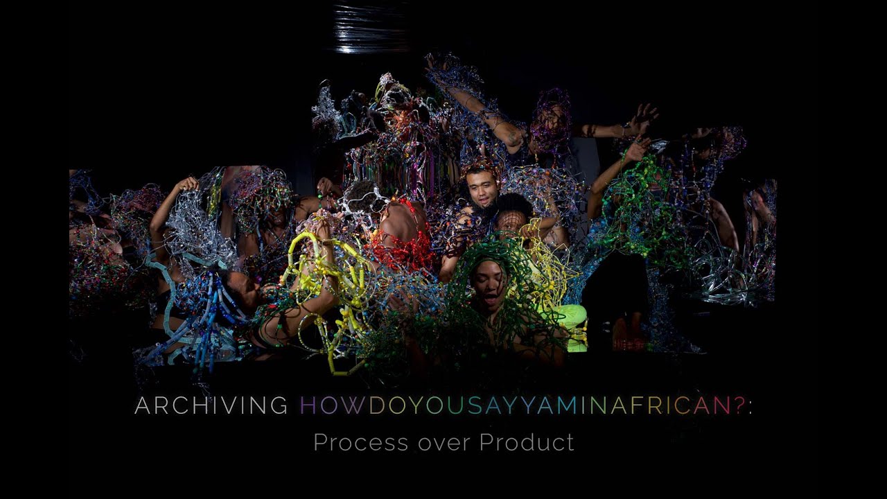 ARCHIVING HOWDOYOUSAYYAMINAFRICAN?: Process Over Product