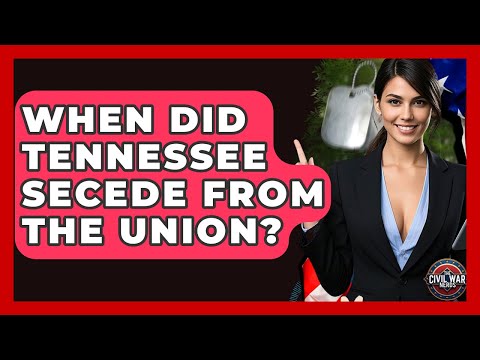 When Did Tennessee Secede From The Union? - The Civil War Nerds