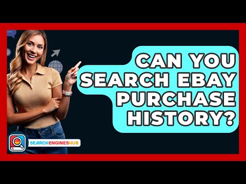 Can You Search eBay Purchase History? - SearchEnginesHub.com