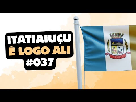 Itatiaiuçu - É Logo Ali #037