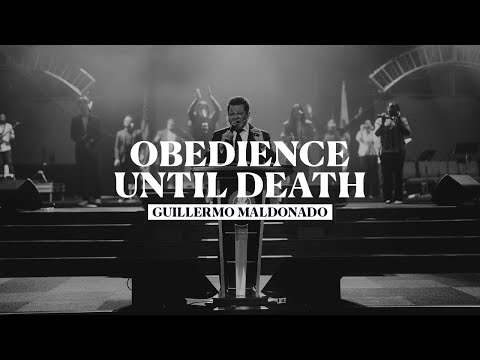 Obedience UNTIL DEATH | Guillermo Maldonado (Sunday Sermon)