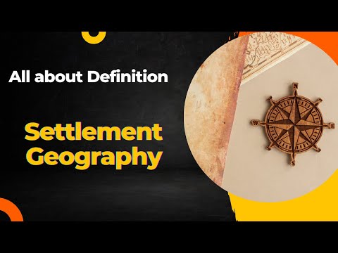 What is Settlement Geography? A Comprehensive Guide with Examples
