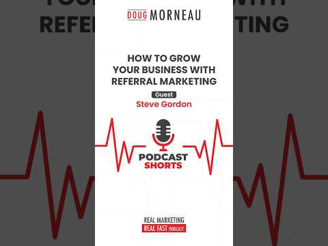HOW TO GROW YOUR BUSINESS WITH REFERRAL MARKETING - Steve Gordon & Doug Morneau