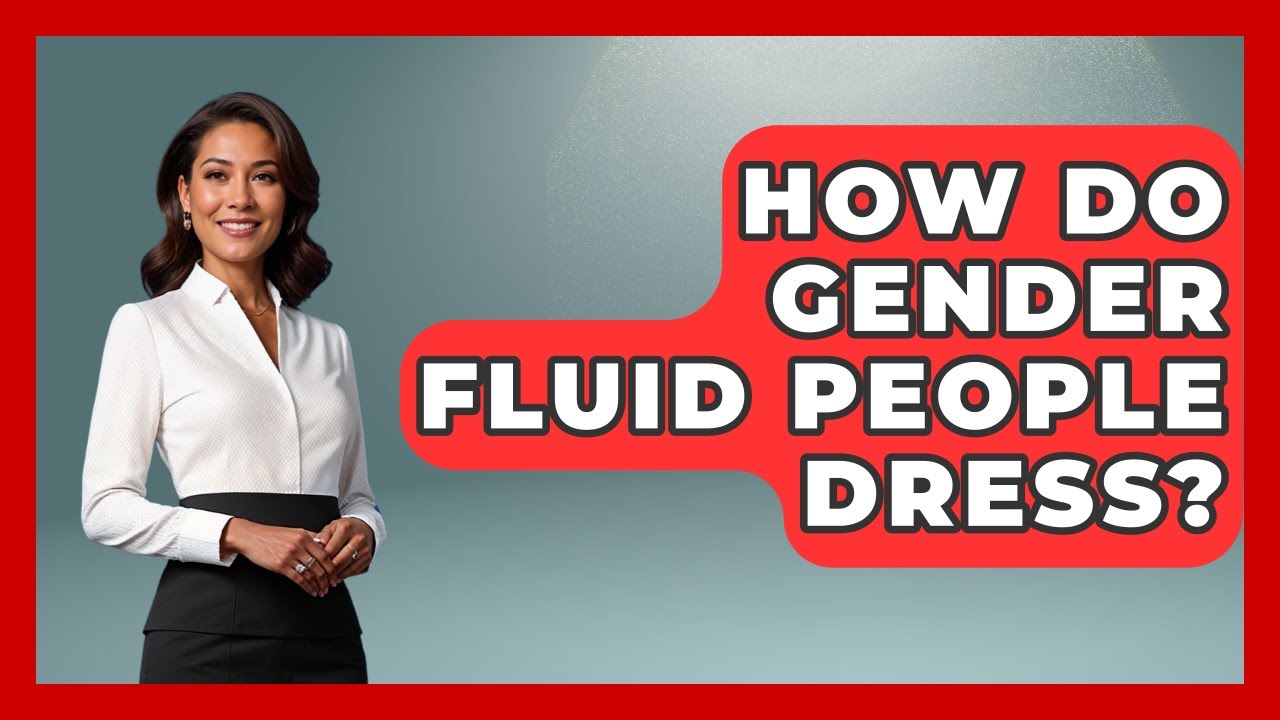 How Do Gender Fluid People Dress? - Inside Body Image