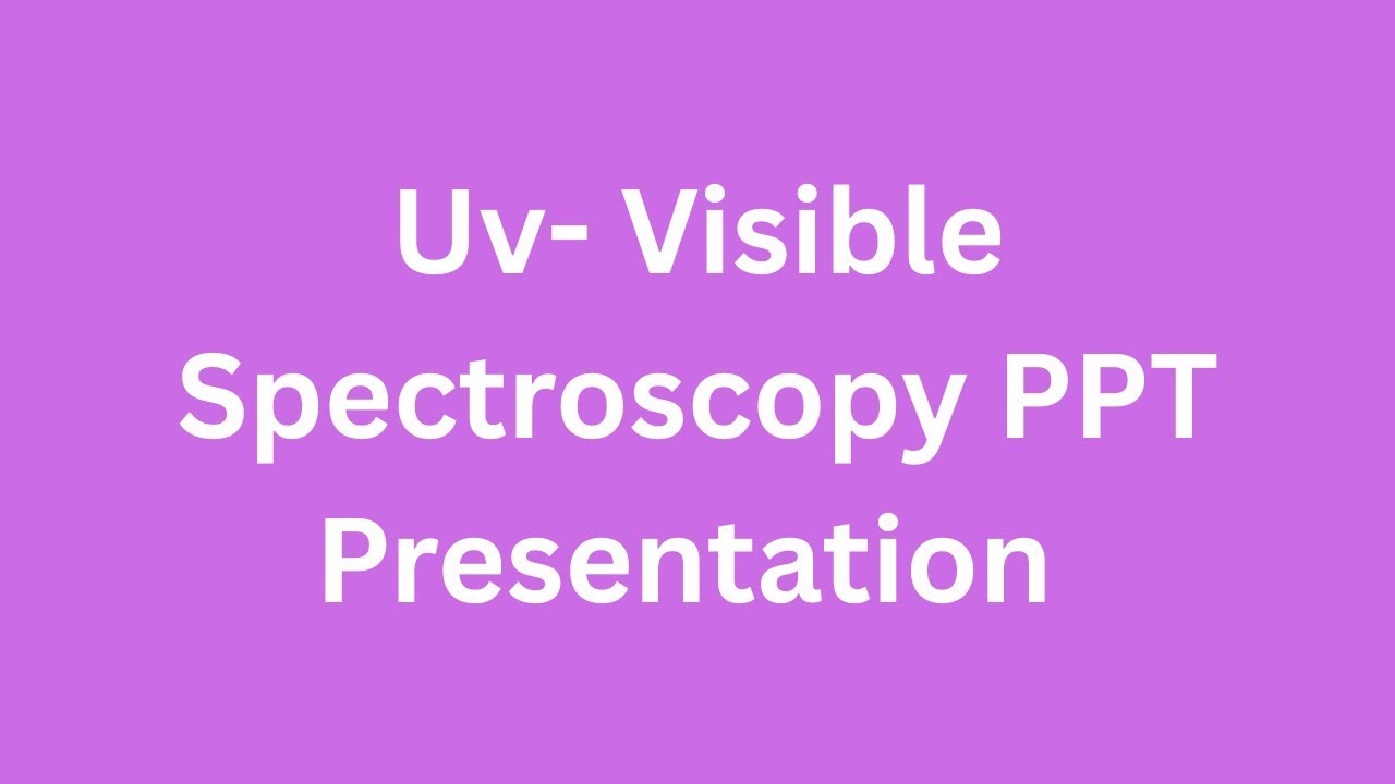 Uv- Visible Spectroscopy PPT Presentation Seminar Download: Working and Applications
