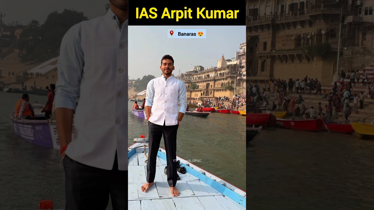 IAS Arpit Kumar Explores Banaras ✨ | #crackupsc #cse #ias #banaras #journey #motivation #shorts