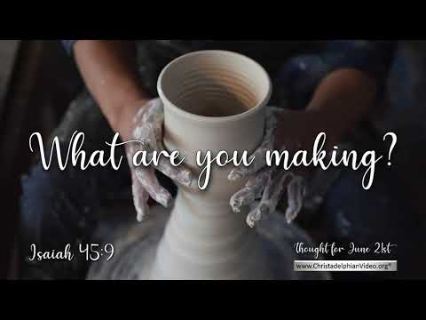 Thought for June 21st ' What are you making?' Isaiah 45:9