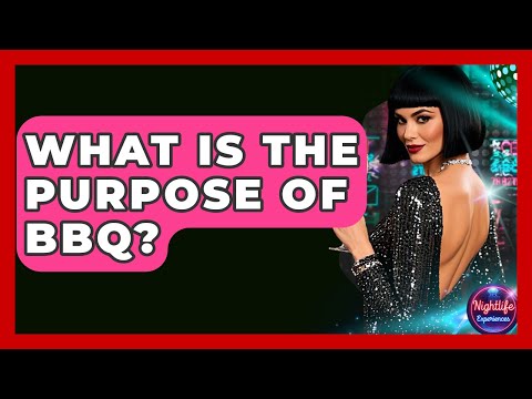 What Is The Purpose Of BBQ? - Nightlife Experiences
