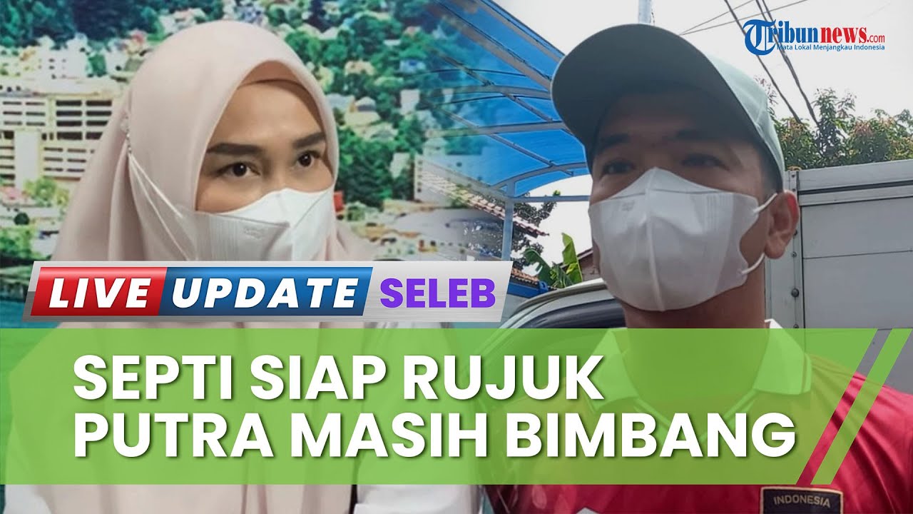 Septia Yetri Opani Bersedia Rujuk, Putra Siregar Masih Pikir-pikir ... Septia Yetri Opani Bersedia Rujuk, Putra Siregar Masih Pikir-pikir ...