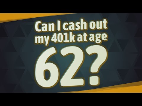 Can I cash out my 401k at age 62?