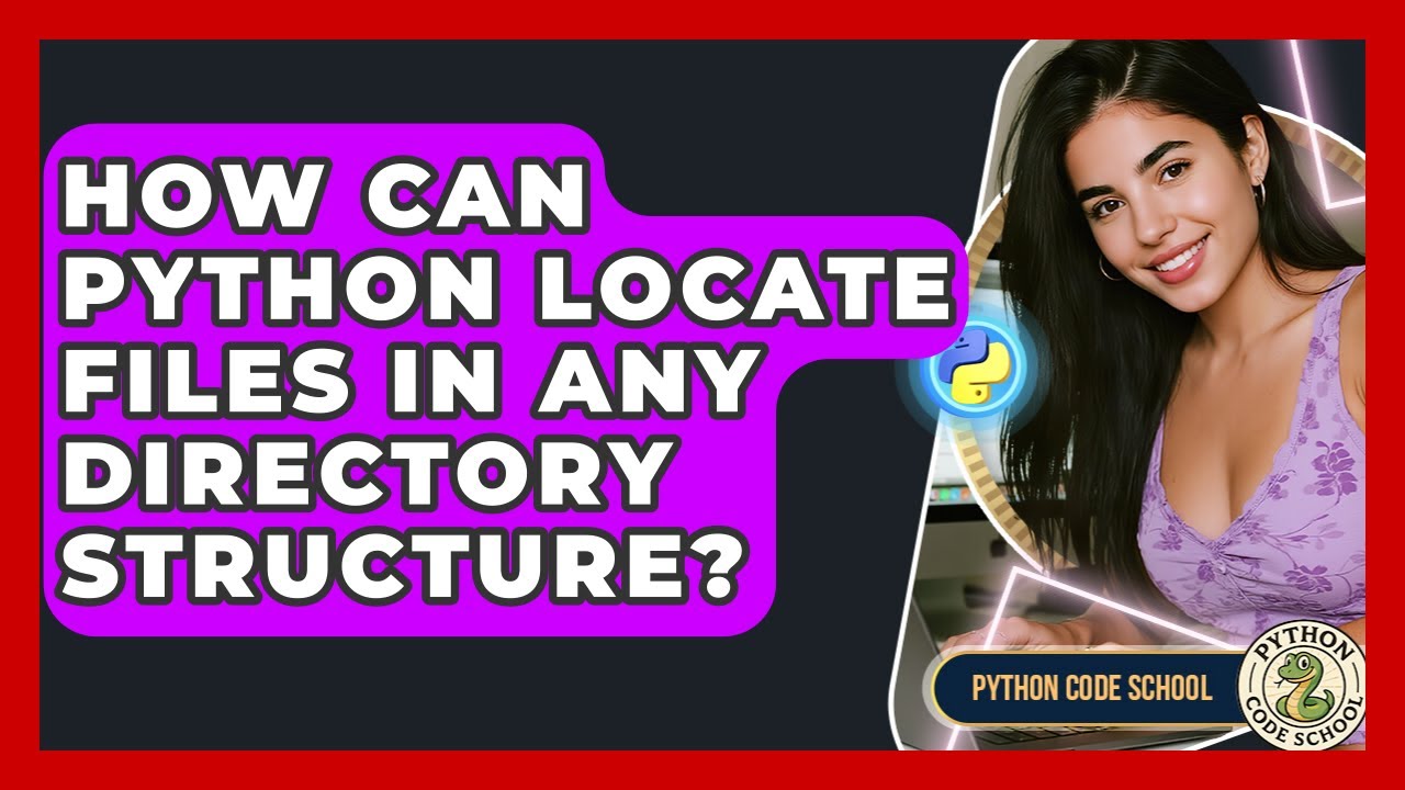 How Can Python Locate Files In Any Directory Structure? - Python Code School