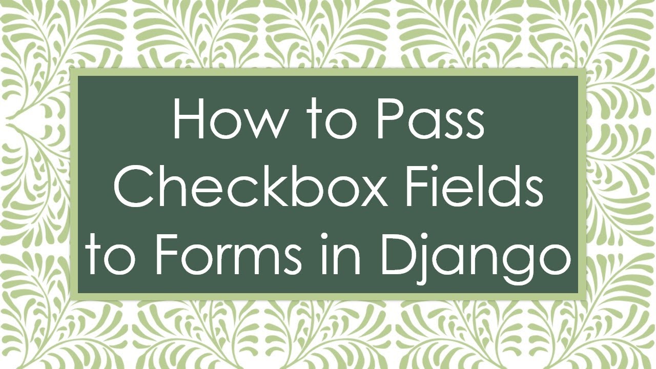How to Pass Checkbox Fields to Forms in Django