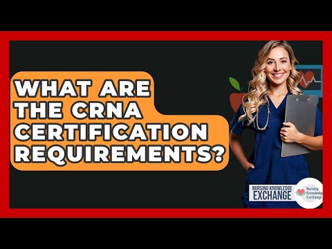 What Are The CRNA Certification Requirements? - Nursing Knowledge Exchange