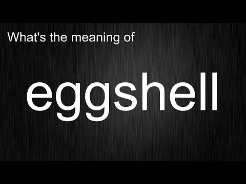 What's the meaning of "eggshell", How to pronounce eggshell?