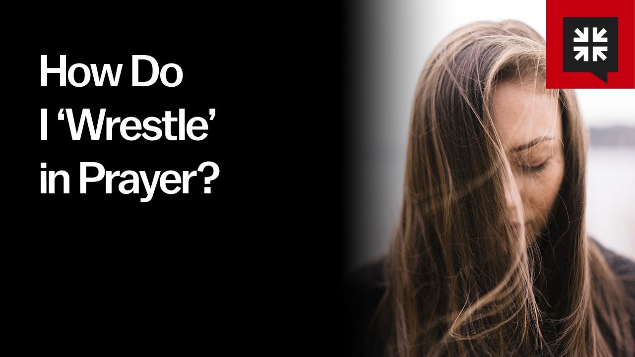 How Do I ‘Wrestle’ in Prayer?