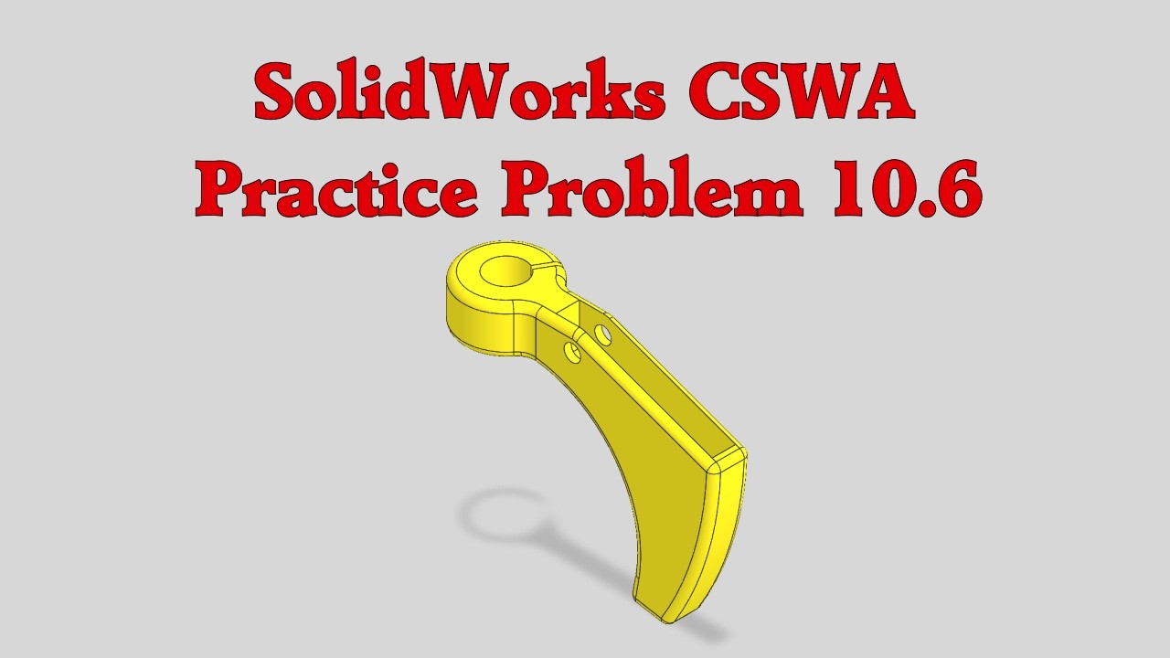SolidWorks CSWA Practice Problem 10.6