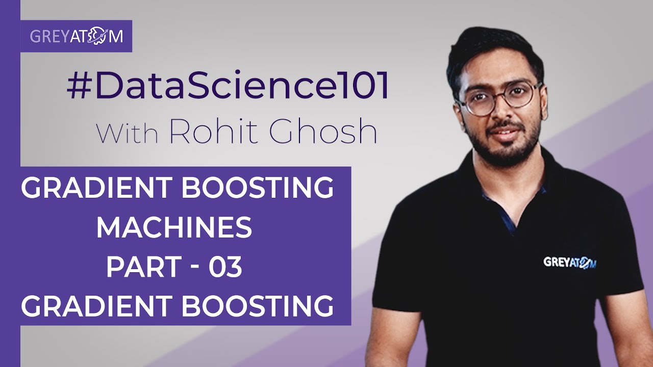 Machine Learning Tutorial  | Part-3 Boosting Techniques: Gradient Boosting | Rohit Ghosh | GreyAtom