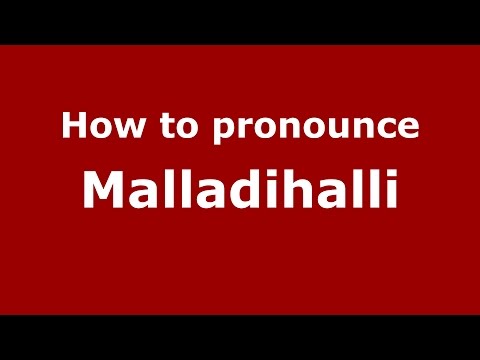 How to pronounce Malladihalli (Karnataka, India/Kannada) - PronounceNames.com