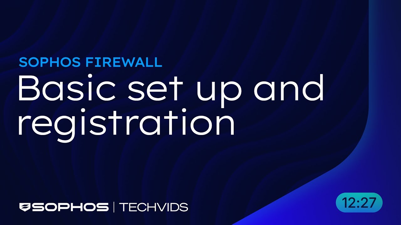 Sophos Firewall: Basic set up and registration