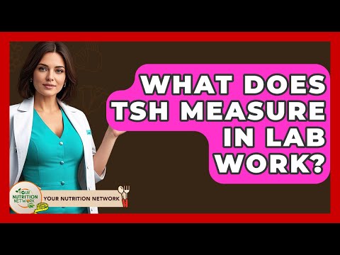 What Does TSH Measure In Lab Work? - Your Nutrition Network