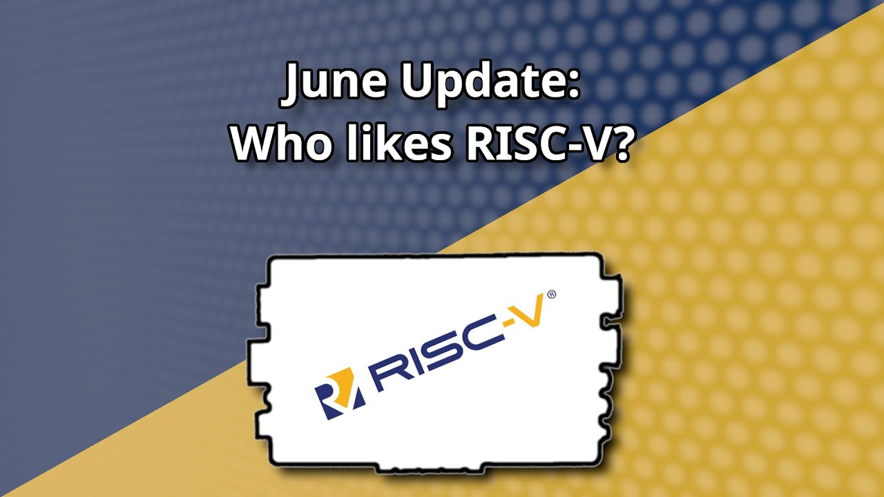 June Update: Who likes RISC-V?