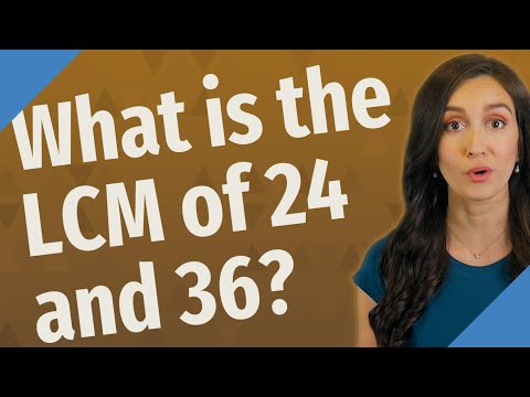 What is the LCM of 24 and 36?