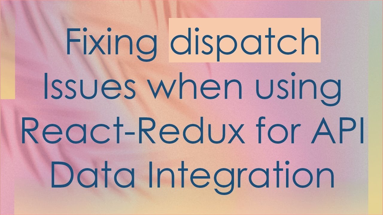 Fixing dispatch Issues when using React-Redux for API Data Integration