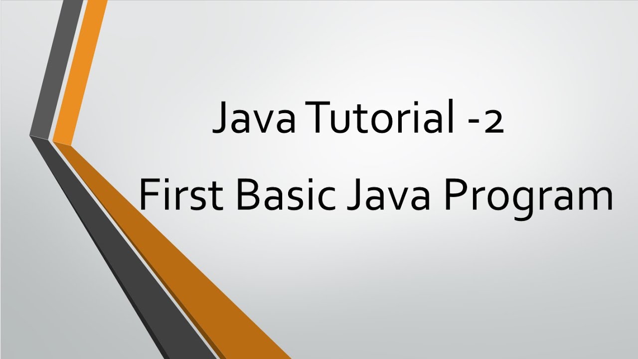 Java Tutorial - 2 : First Basic Java program