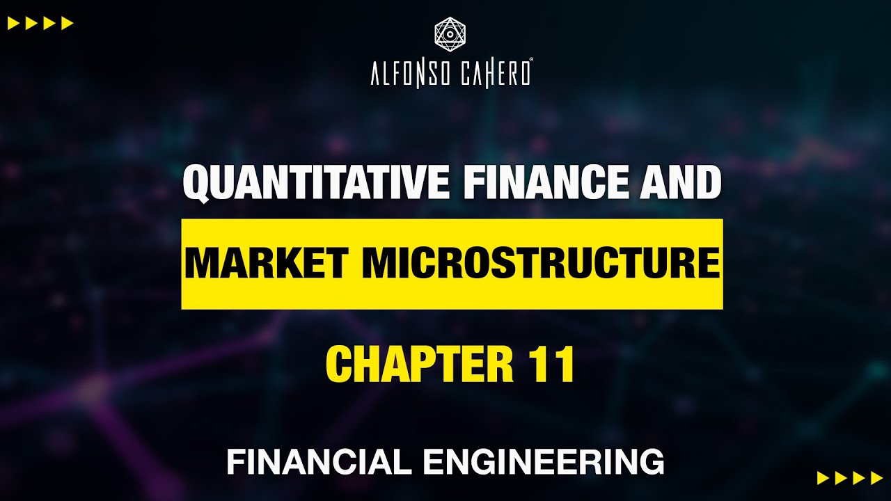 Quantitative Finance And Market Microstructure | Financial Engineering | Chapter 11 | Alfonso Cahero