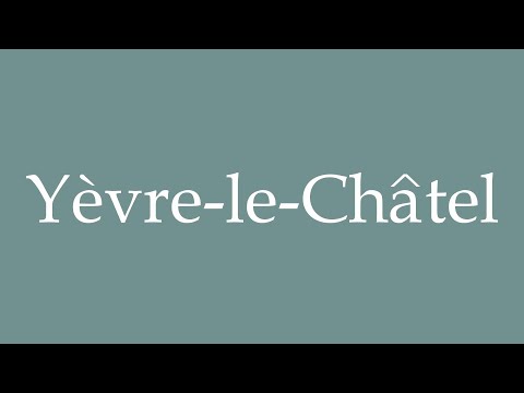 How to Pronounce ''Yèvre-le-Châtel'' Correctly in French