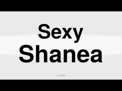 How to Correctly Pronounce Sexy Shanea In English